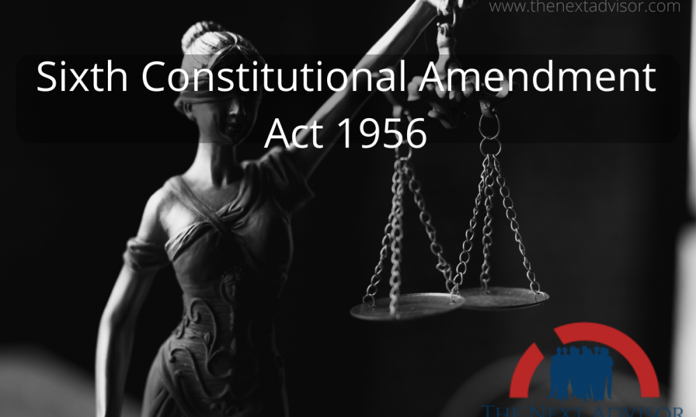 Sixth Constitutional Amendment Act 1956 - The Next Advisor