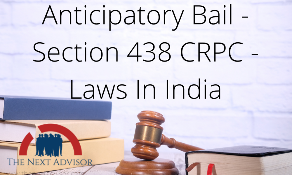 Anticipatory Bail -Section 438 CRPC -Laws In India - The Next Advisor