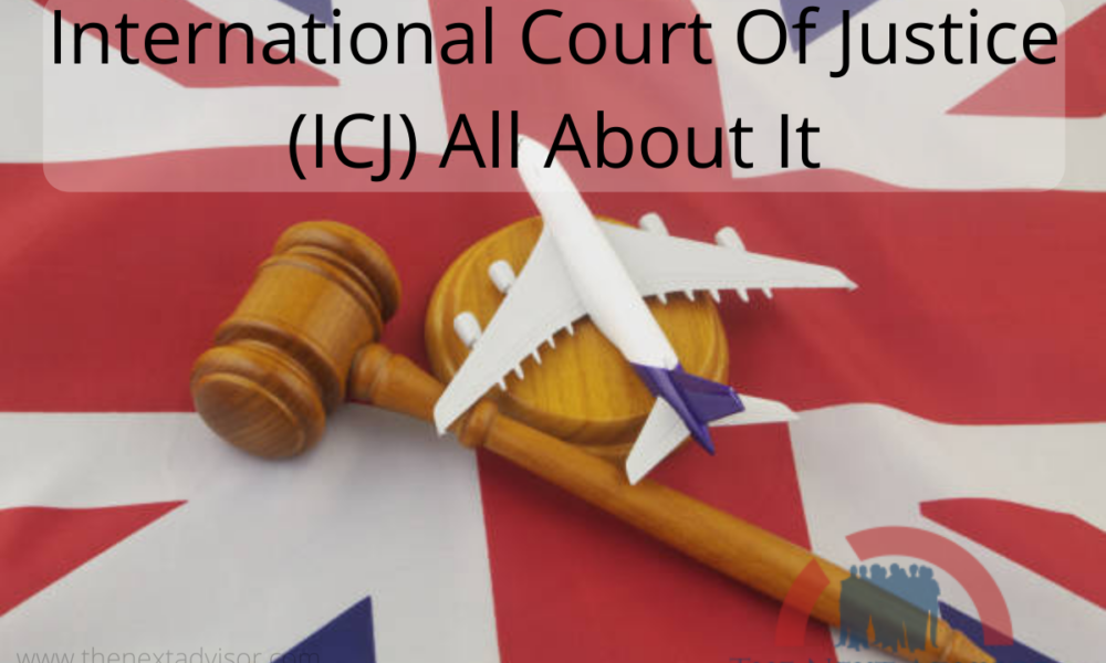 International Court Of Justice (ICJ) All About It - The Next Advisor