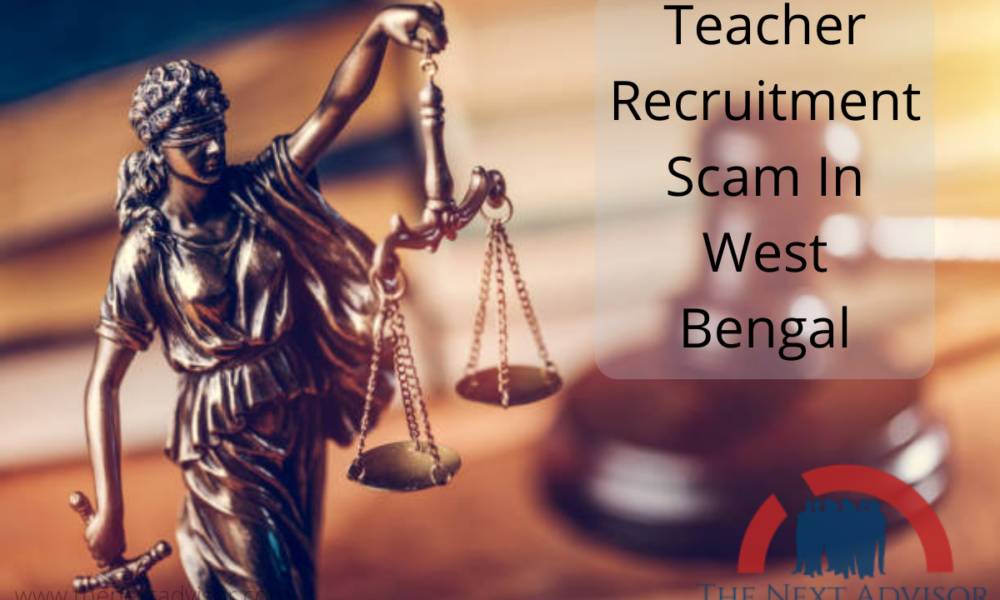 Teacher Recruitment Scam In West Bengal - The Next Advisor