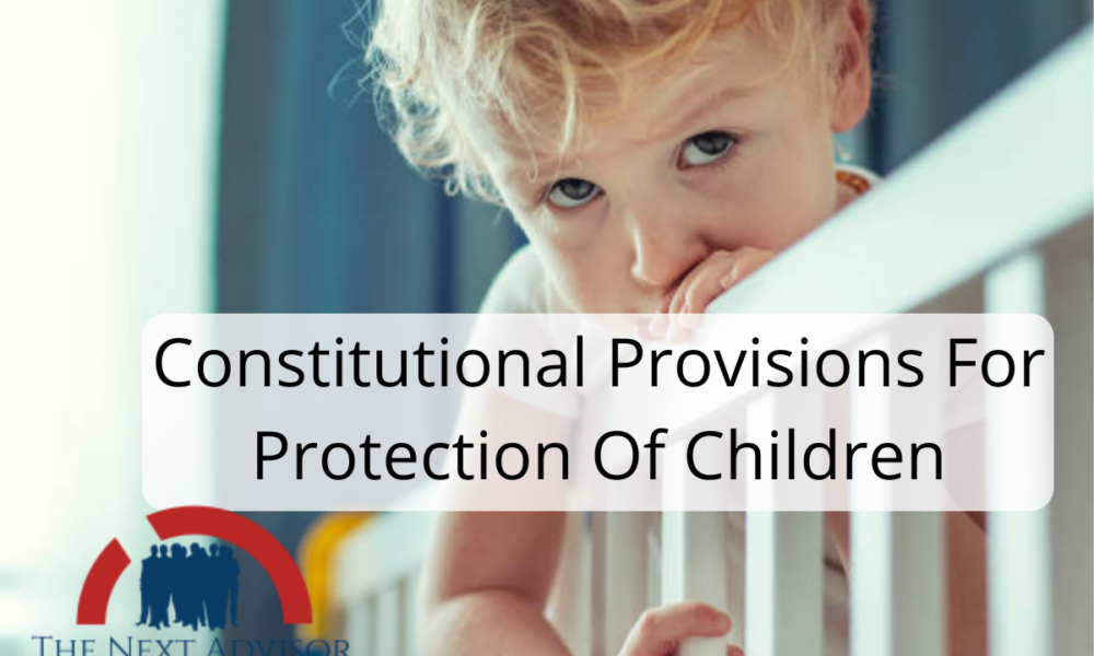 Constitutional Provisions For Protection Of Children - The Next Advisor