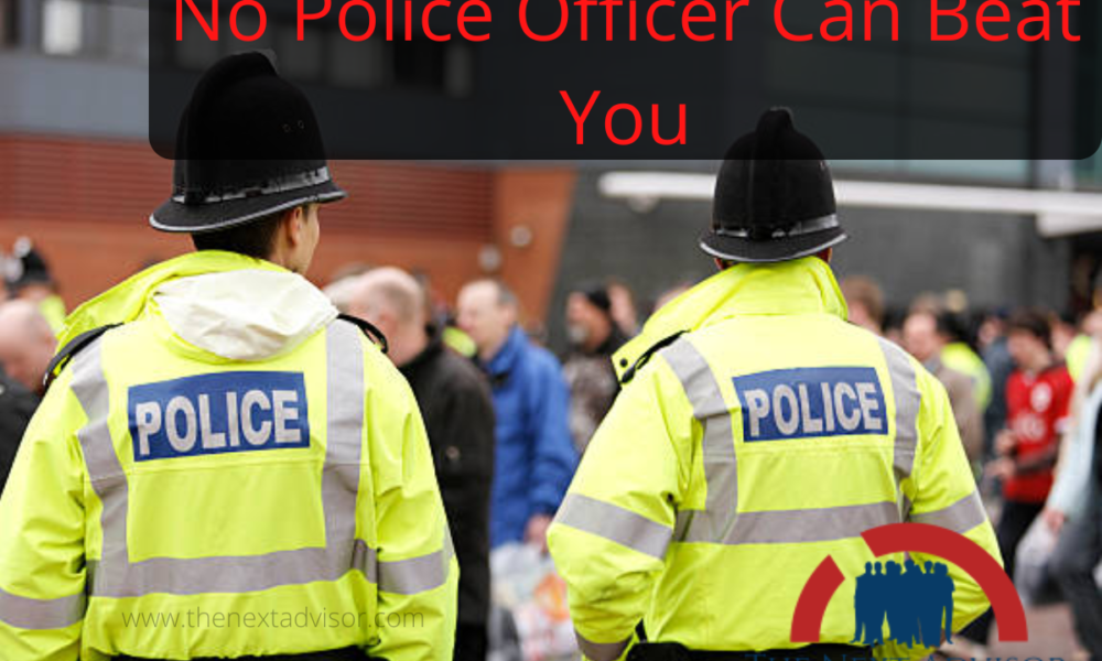 No Police Officer Can Beat You - The Next Advisor