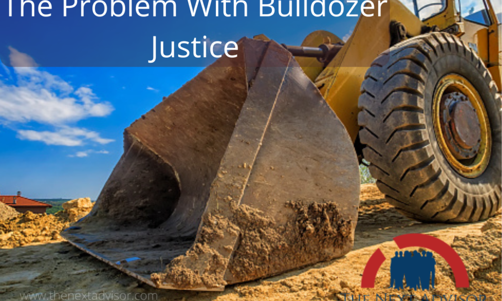 The Problem With Bulldozer Justice - The Next Advisor