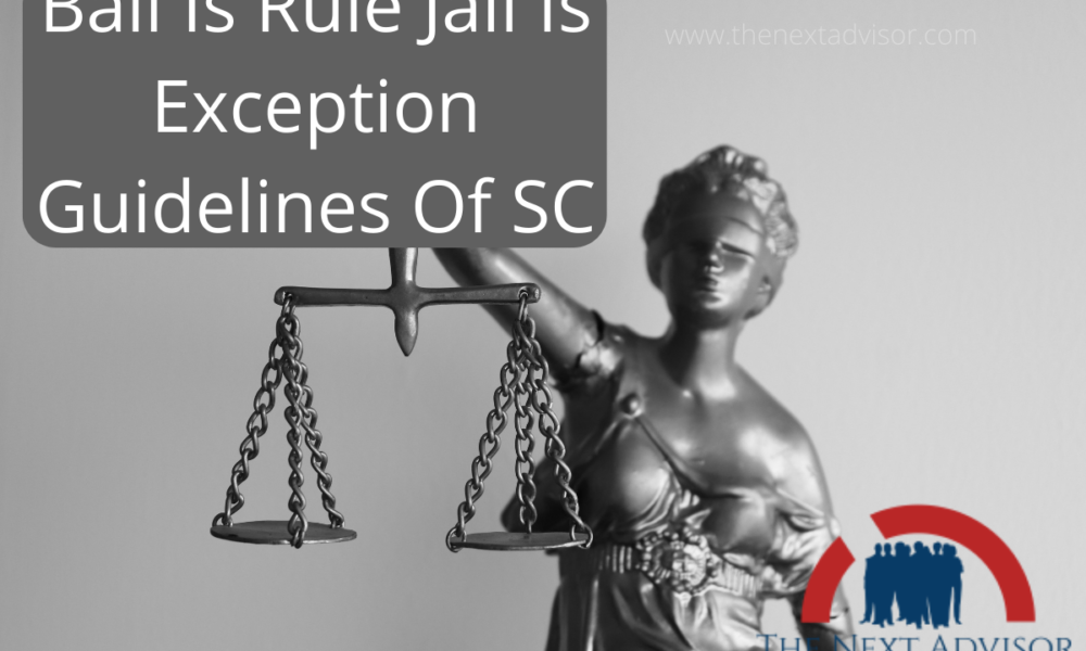 Bail Is Rule Jail Is Exception Guidelines Of SC - The Next Advisor
