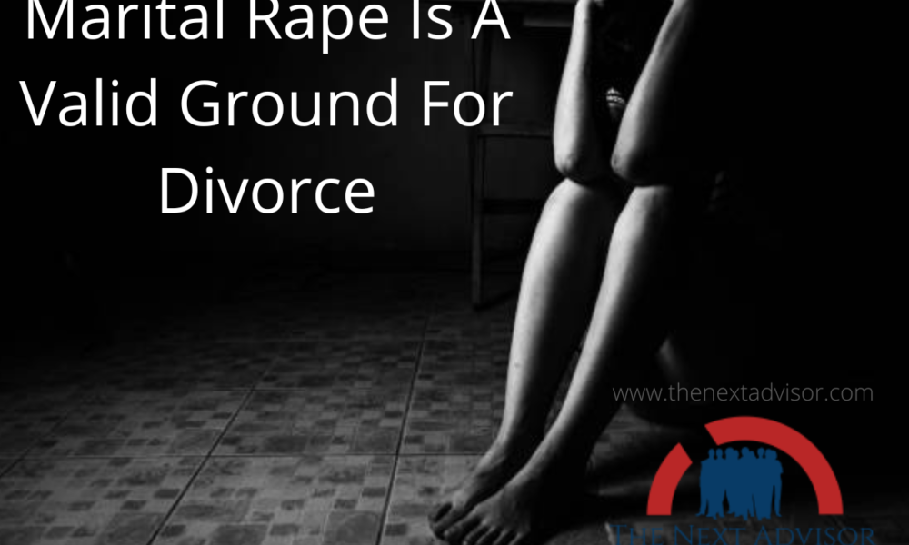 Marital Rape Is A Valid Ground For Divorce - The Next Advisor
