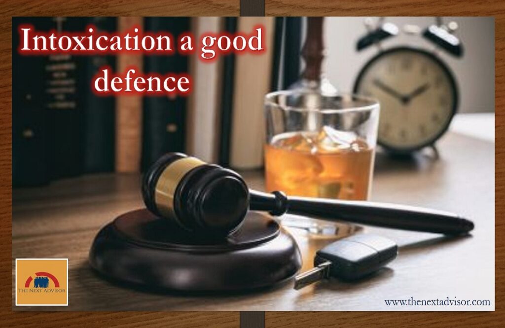 Intoxication a good defence - The Next Advisor