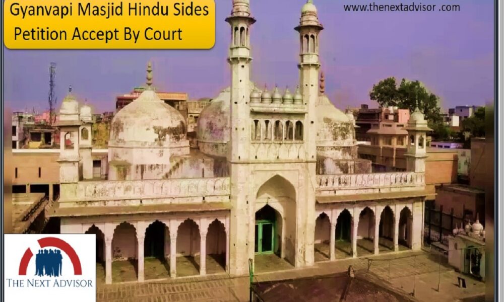 Gyanvapi Masjid Hindu Sides Petition Accept By Court - The Next Advisor