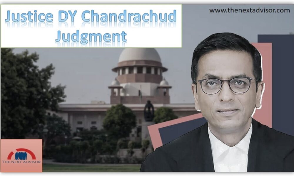 Justice DY Chandrachud Judgment - The Next Advisor