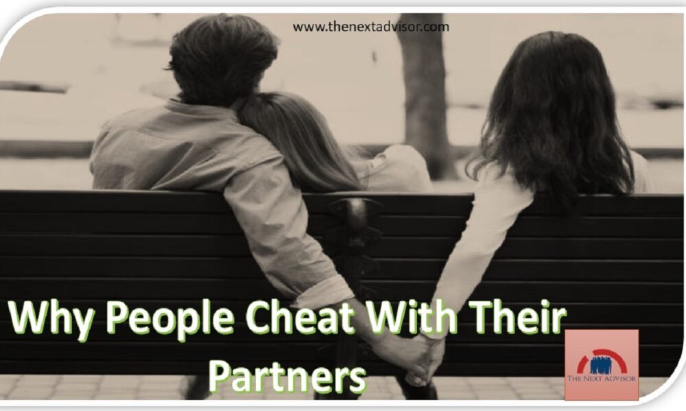 Why People Cheat With Their Partners - The Next Advisor