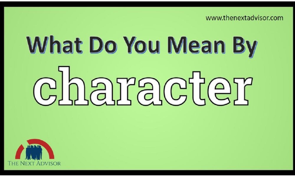 What Do You Mean By Character - The Next Advisor