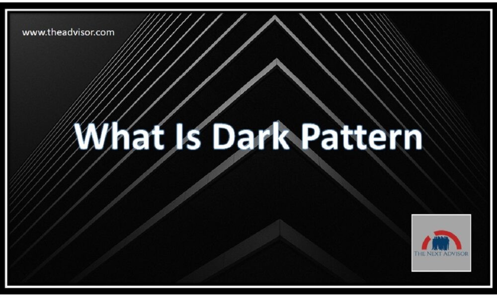 What Is Dark Pattern - The Next Advisor